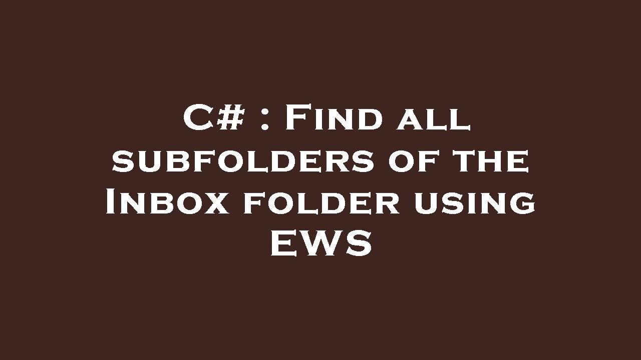 C Find All Subfolders Of The Inbox Folder Using EWS YouTube C Find All Subfolders Of The Inbox Folder Using EWS YouTube