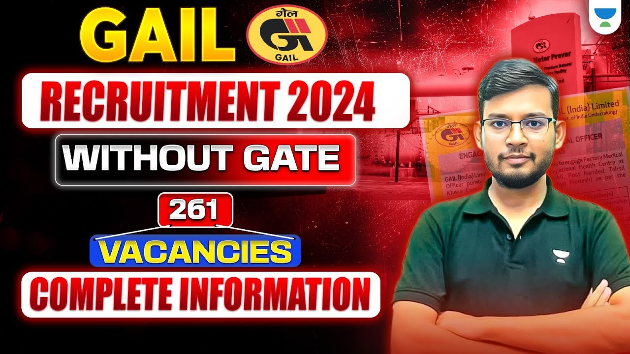 GAIL Recruitment 2024 | Without GATE | 261 Vacancies 🔥🔥| Complete ...