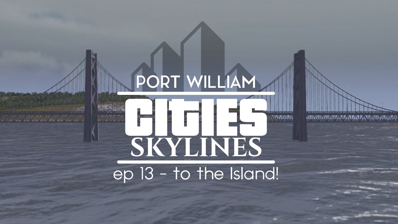 Cities: Skylines - Port William Episode 13 - to the Island! - YouTube