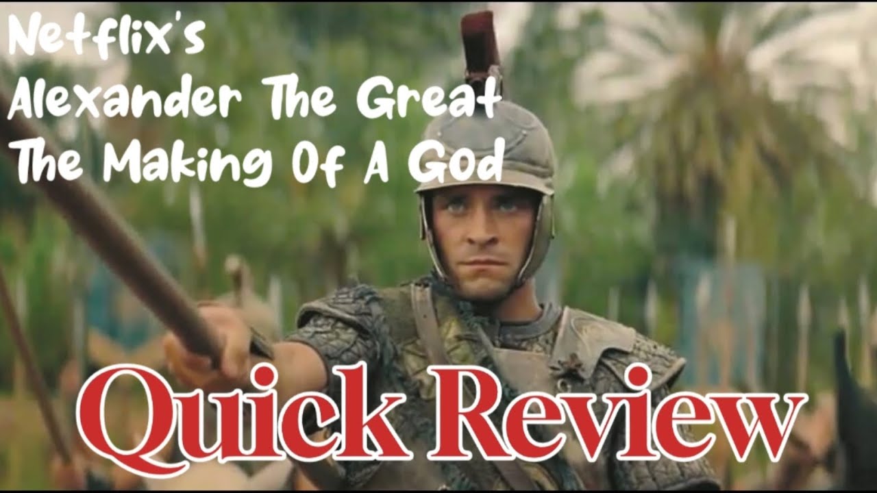 Netflix's Alexander The Great The Making Of A God [ Quick Review ...