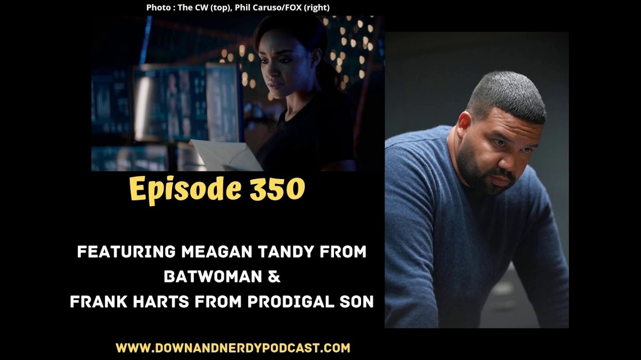 Ep 350 - Batwoman & Prodigal Son: Meagan Tandy & Frank Harts Interviews ...