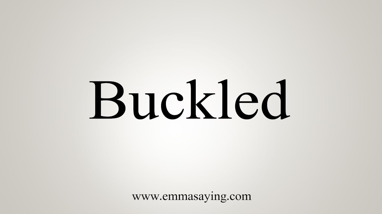 How To Say Buckled - YouTube