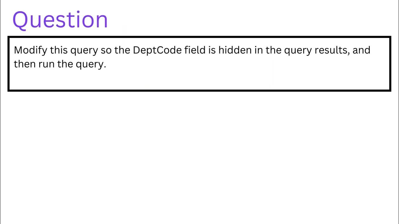 Modify this query so the DeptCode field is hidden in the query results ...