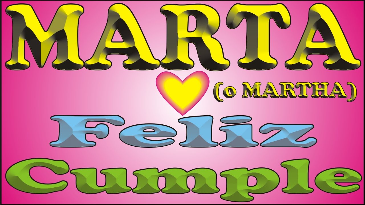 FELIZ CUMPLE - MARTA - DEDICADO - FELIZ CUMPLEAÑOS - CANCIONES ...