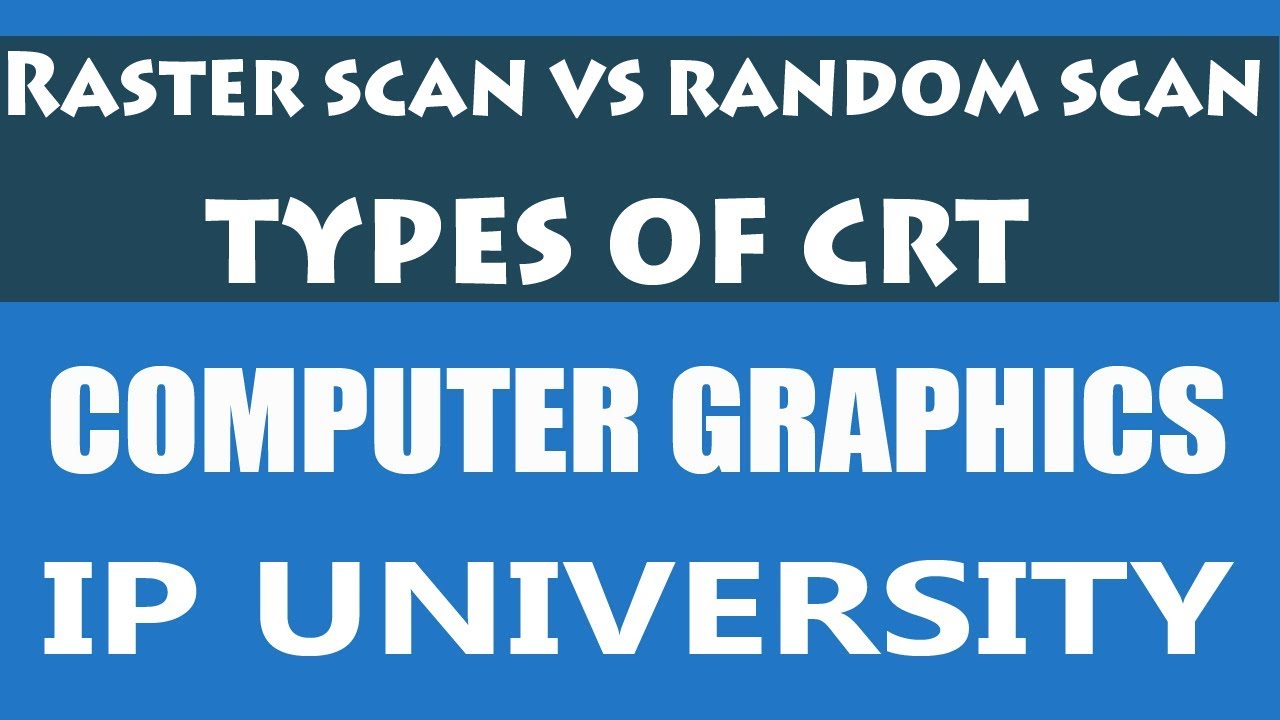 Raster Scan Vs Random Scan CRT | Computer Graphics and Multimedia | IPU ...