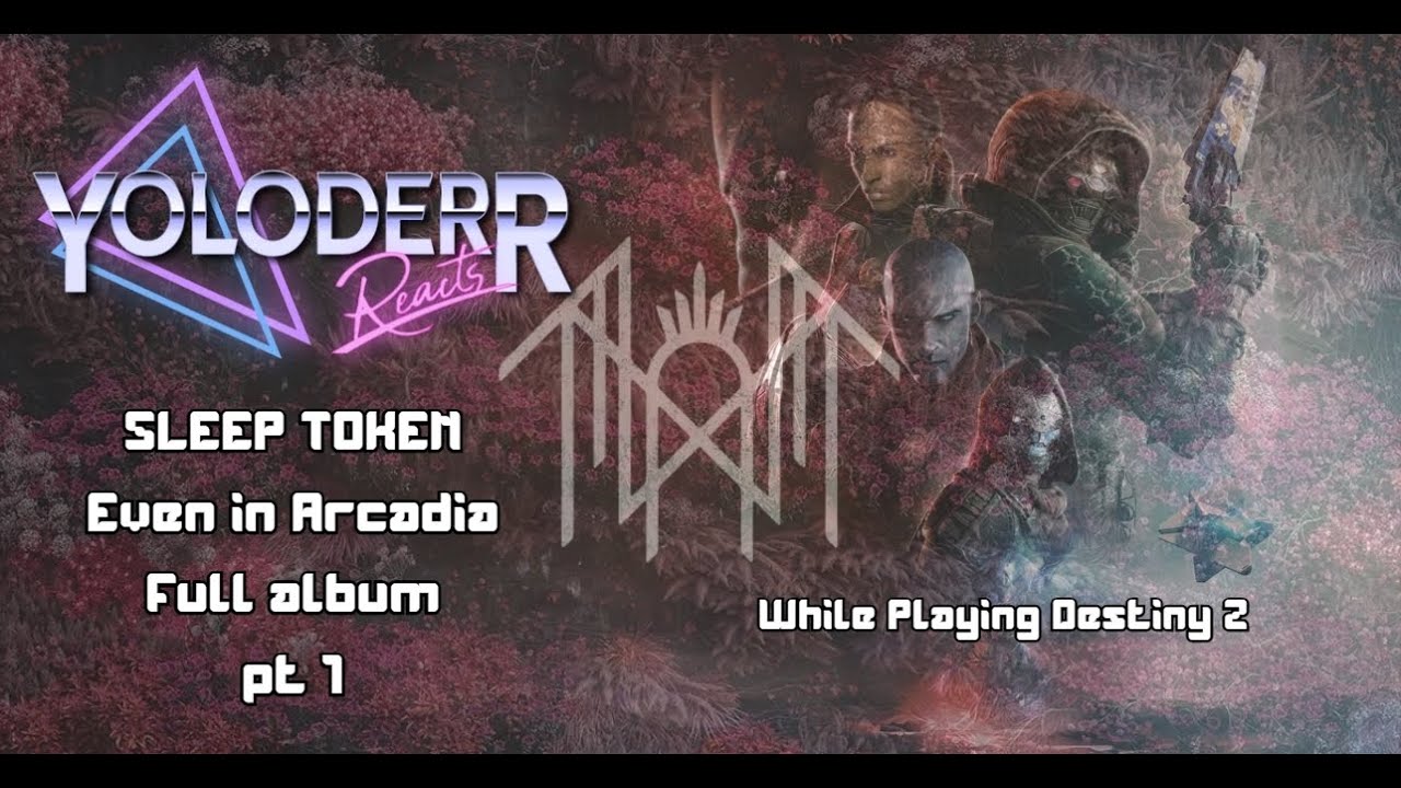 YOLODERR LIVE REACTS TO Sleep Token - Even in Arcadia full album pt: 1; while playing Destiny 2 ...