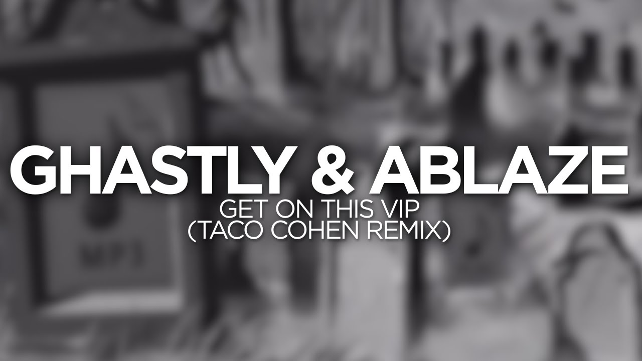 Ghastly & Ablaze - Get On This VIP (Taco Cohen Remix) [Audio Graveyard ...