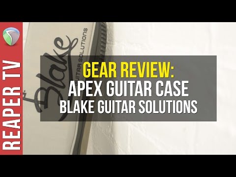 Gear Review: Apex Guitar Case - Blake Guitar Solutions