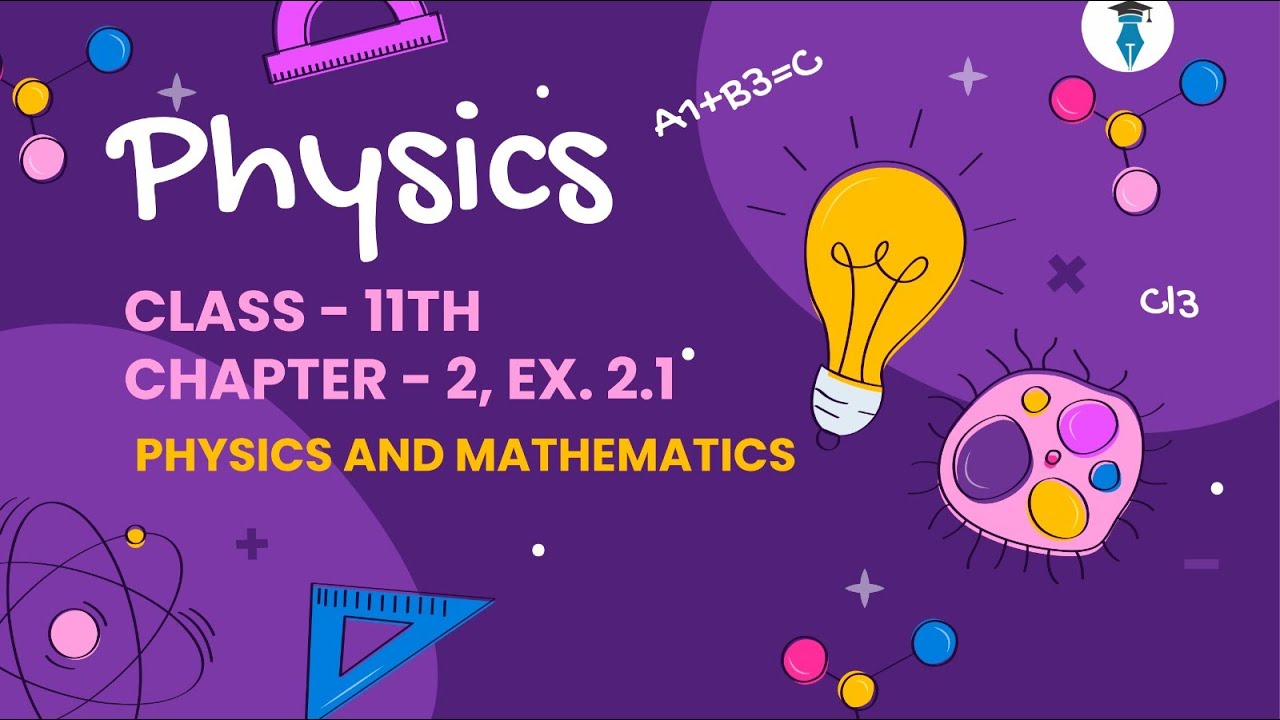 Class 11th | Physics | Chapter - 2 | Ex. 2.1- Physics and Mathematics ...