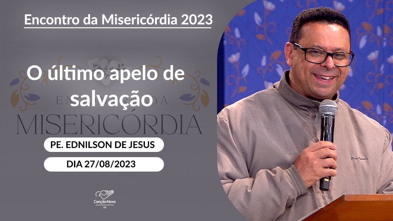O último apelo de salvação - Padre Ednilson de Jesus Dantas (27/08/2023 ...