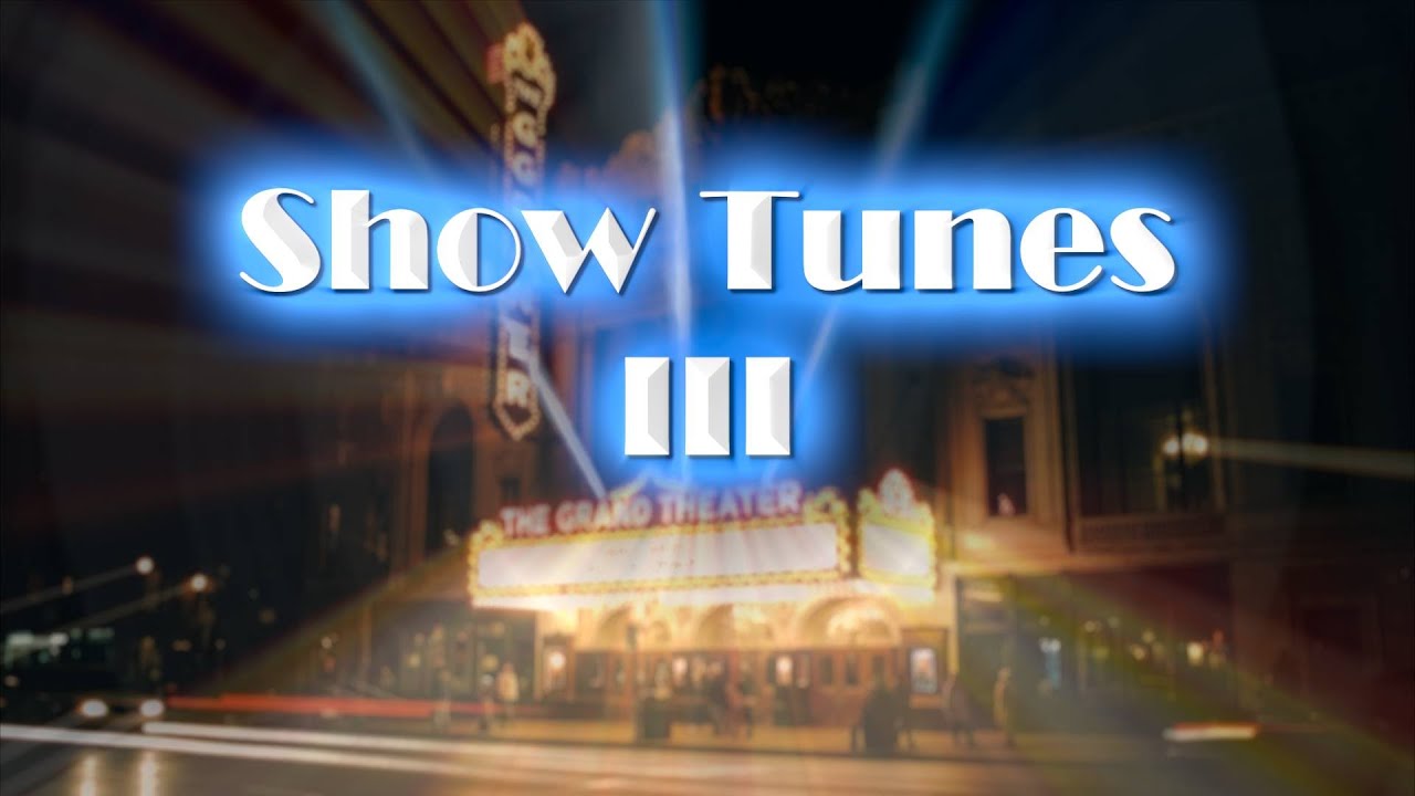 Show Tunes III: The Ultimate Show Tunes Playlist: 2 Hours of ...