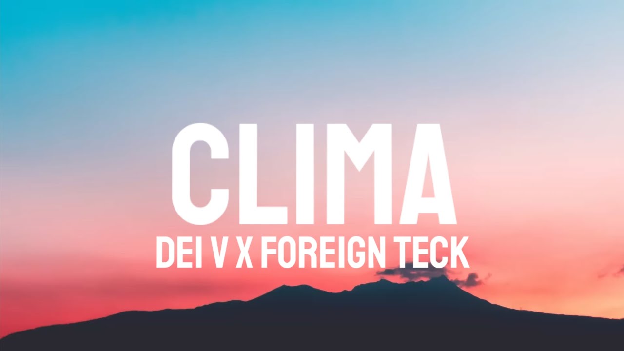 Dei V x Foreign Teck - Clima (Letra/Lyrics) - YouTube