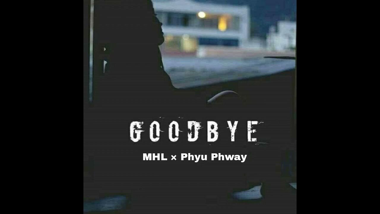 Goodbye - Phyu Phway and MHL (Official audio) - YouTube