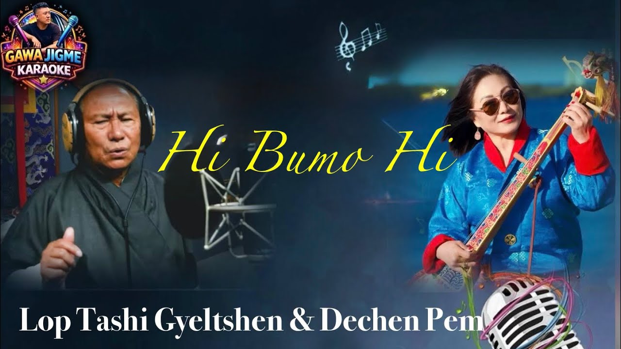 Hi Bumo Hi by Lop Tashi Gyelthsen & Dechen Pem vocal off karaoke ...