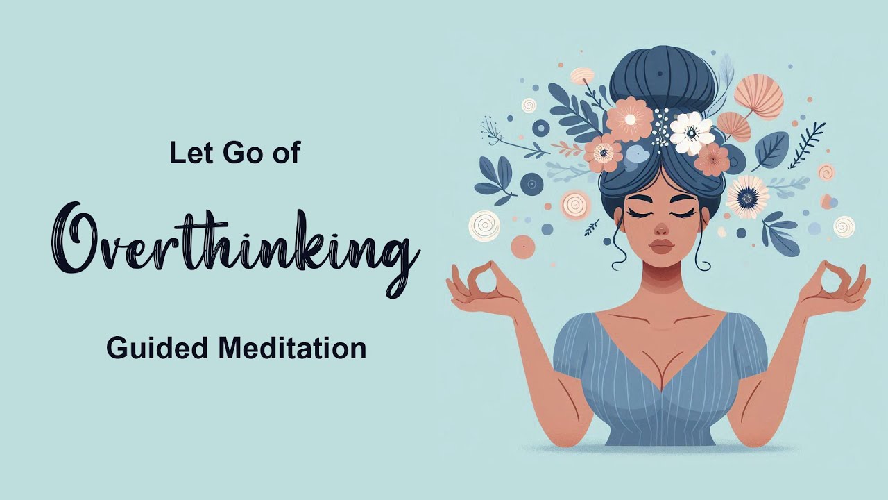 Guided Meditation for Letting Go of Overthinking: Find Calm and Mental ...