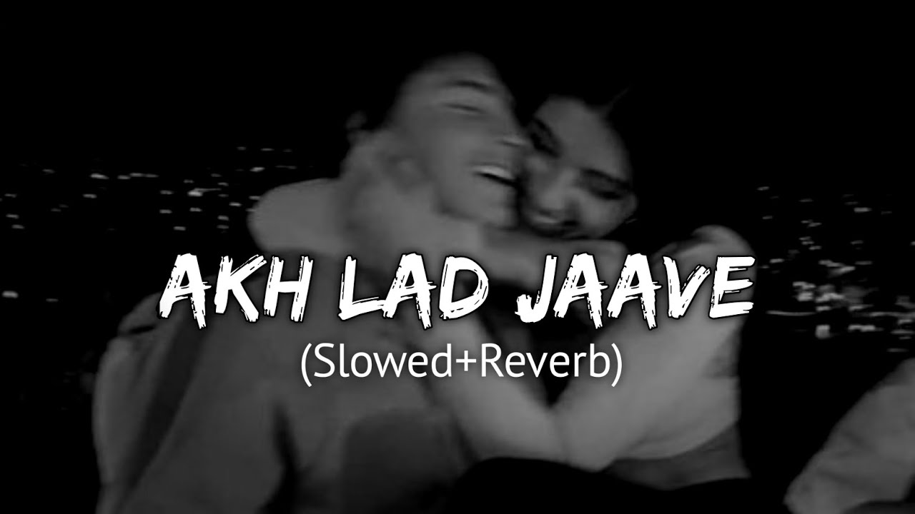 Akh Lad Jaave (Slowed+Reverb) | Lofi Version - Bazel Awan - YouTube
