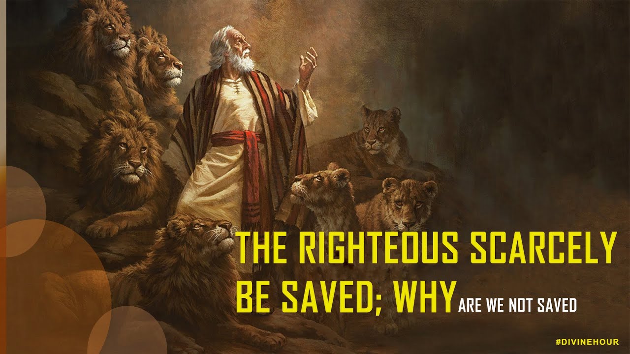 THE RIGHTEOUS SCARCELY BE SAVED; WHY? ARE WE NOT SAVED! - YouTube