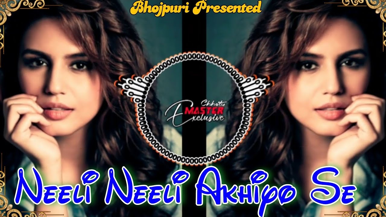 Neeli Neeli Akhiyo Se #bhojpuri Edm Remix🔥 Dj Chhotu Master - YouTube