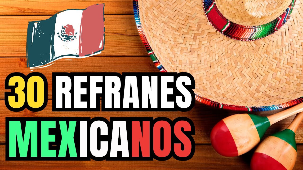30 Refranes Mexicanos - Sabiduría popular y tradición mexicana - YouTube