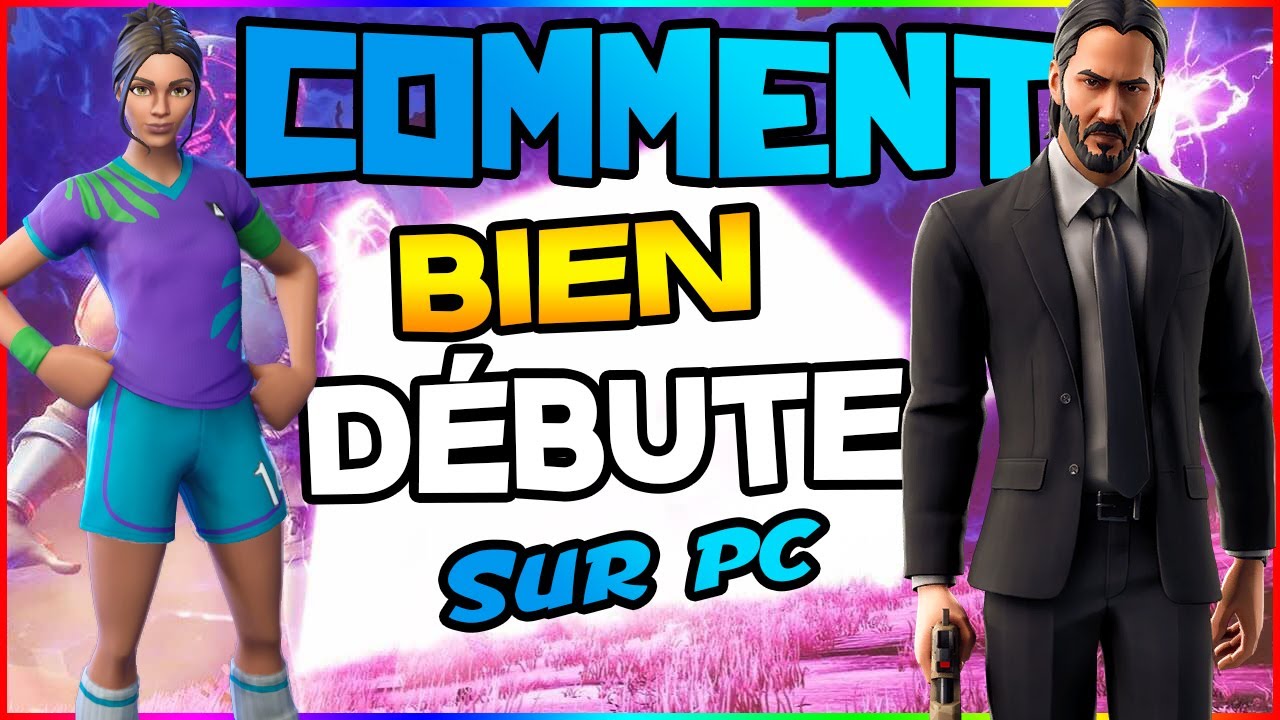 COMMENT BIEN DEBUTE SUR FORTNITE SUR PC ? - YouTube