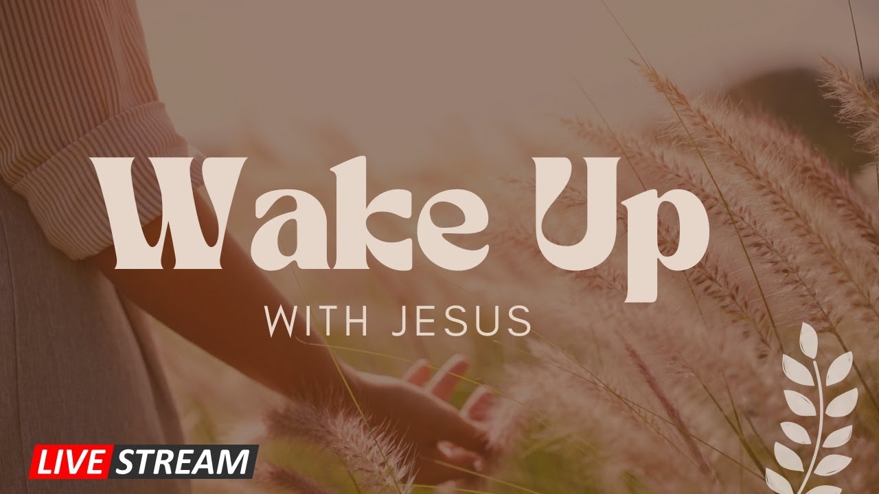 LIVE || WAKE UP WITH JESUS || PRAYER - YouTube