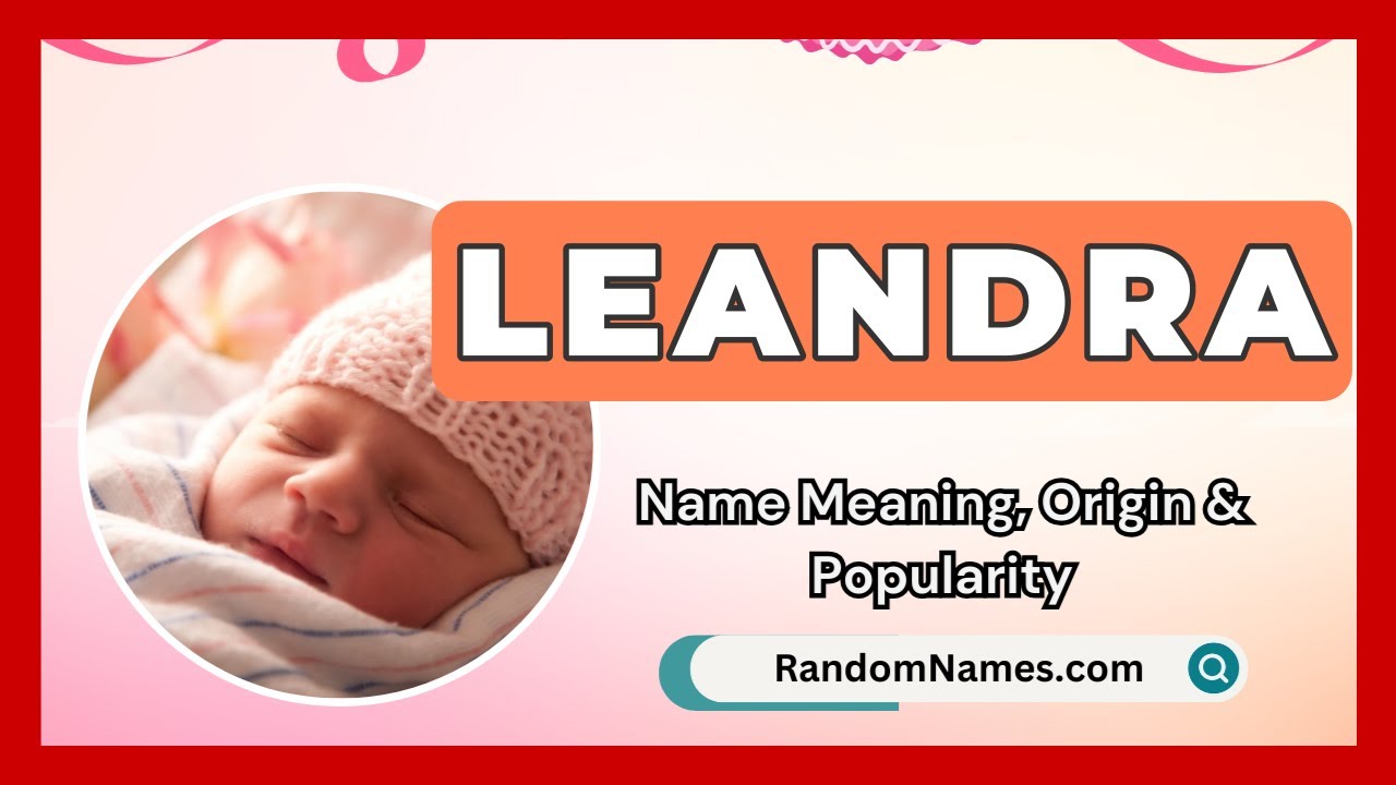 Leandra - Baby Girl Name Meaning, Origin & Popularity - RandomNames.com ...