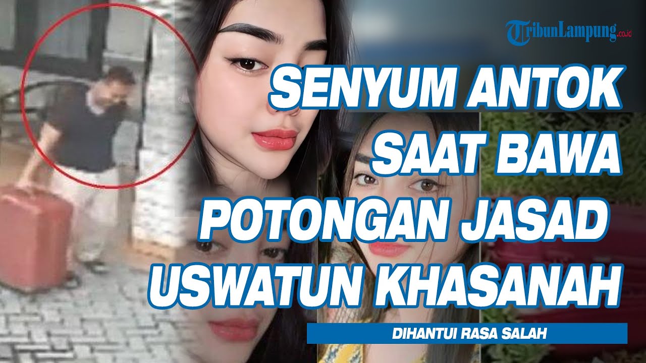 Senyum Antok saat Bawa Koper Merah Isi Potongan Jasad Uswatun Khasanah ...