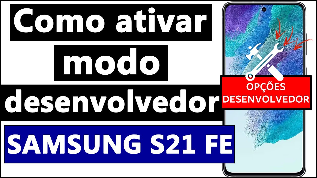 COMO ATIVAR o MODO DESENVOLVEDOR no SAMSUNG S21 FE - YouTube