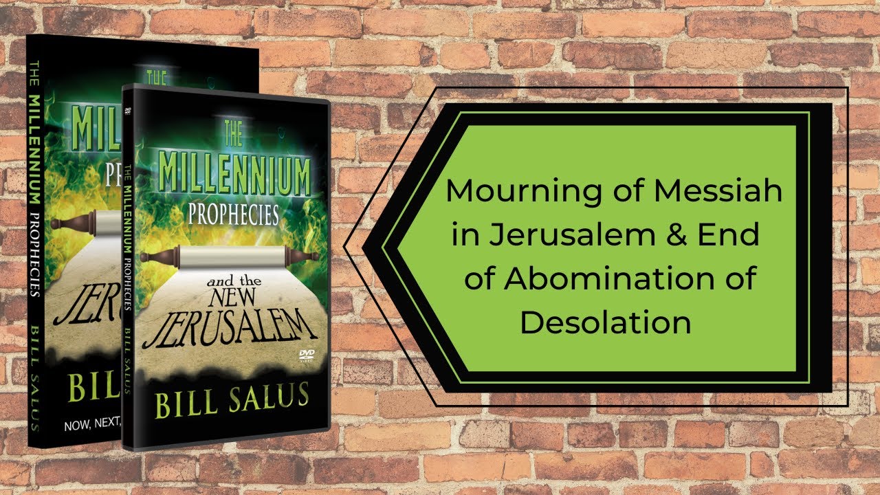 The Mourning of Messiah, End of Abomination of Desolation and The ...