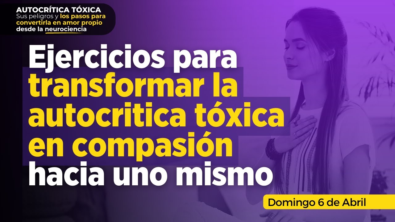 Ejercicios para transformar la autocritica toxica en amor y compasión ...
