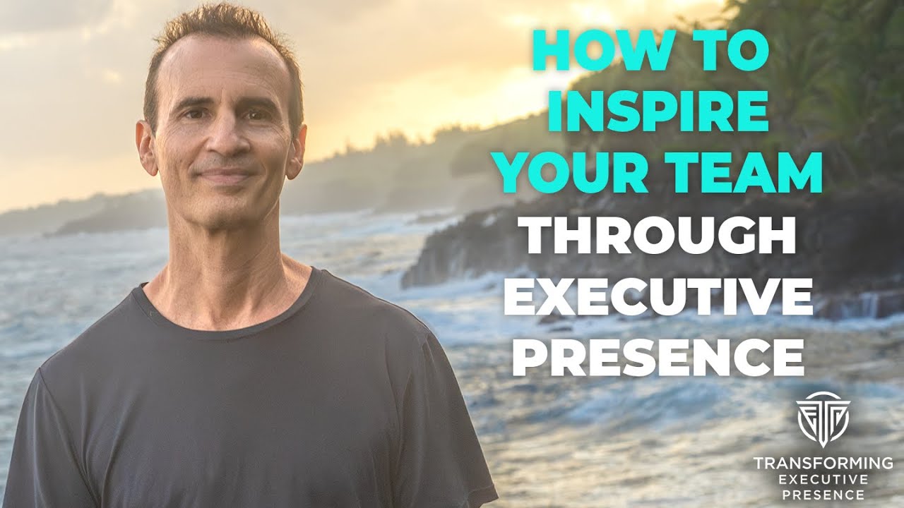 How to Inspire Your Team Through Executive Presence (How To Avoid High ...