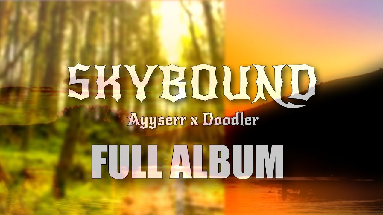 SKYBOUND - FULL ALBUM / Ayyserr x Doodler - YouTube
