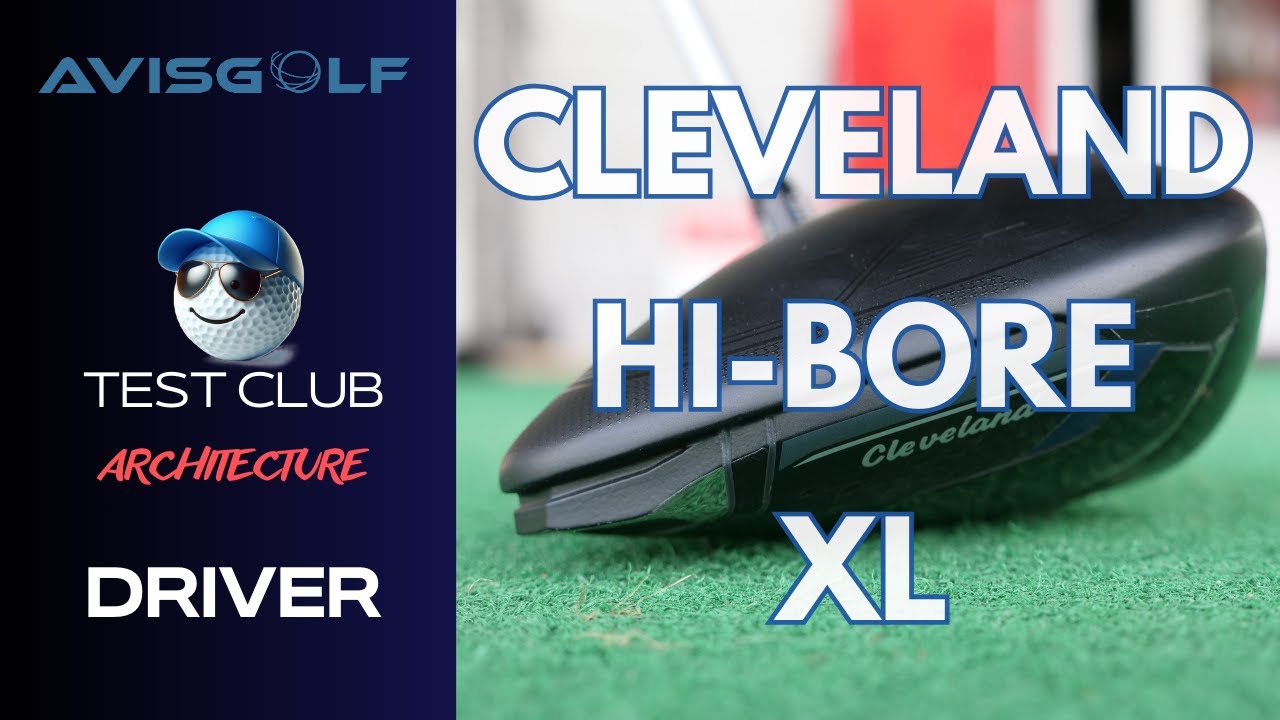 Architecture du driver CLEVELAND HI-BORE XL par AVISGOLF.com - YouTube