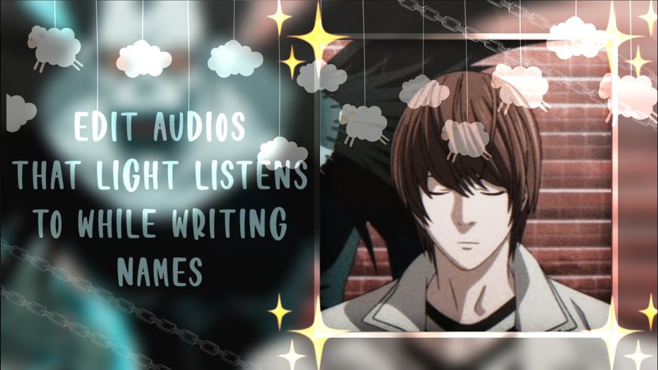 edit audios that light listens to while writing names in his death note ...