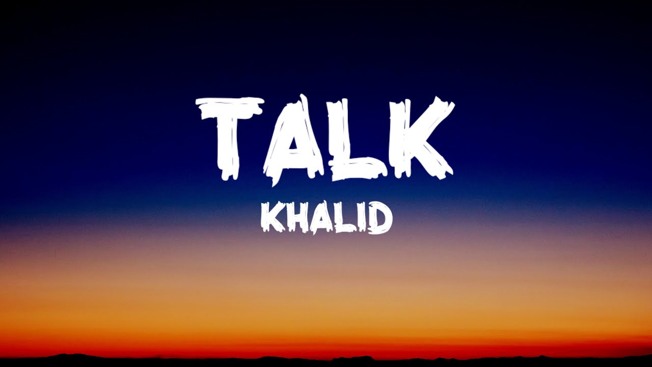 Khalid - Talk (Lyrics) - YouTube