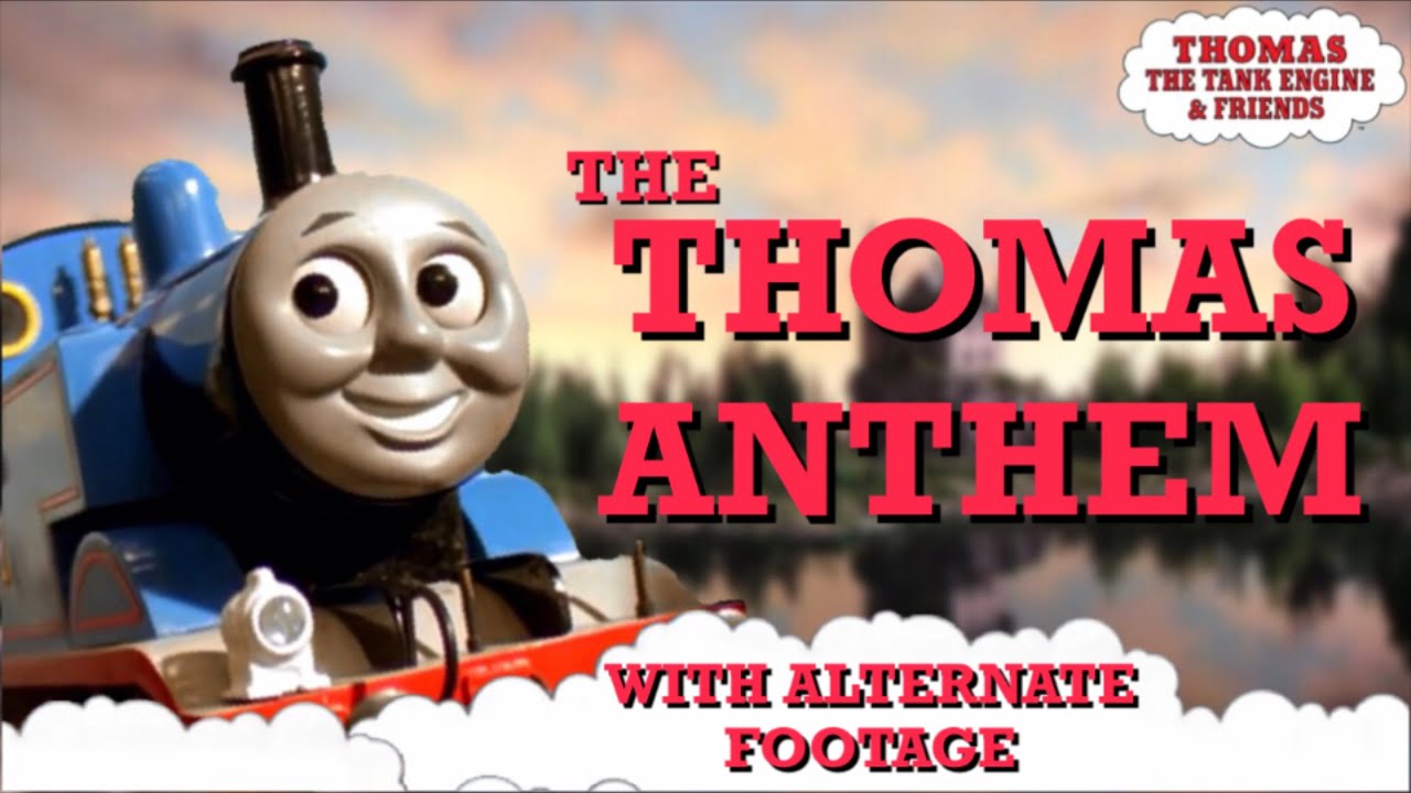 THE THOMAS ANTHEM WITH ALTERNATE FOOTAGE - YouTube