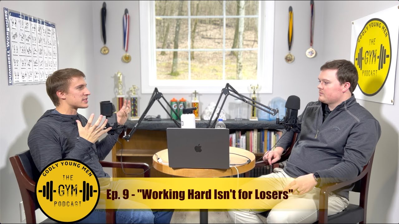 "Working Hard Isn't for Losers" - The Godly Young Men Podcast, Ep. 9 ...