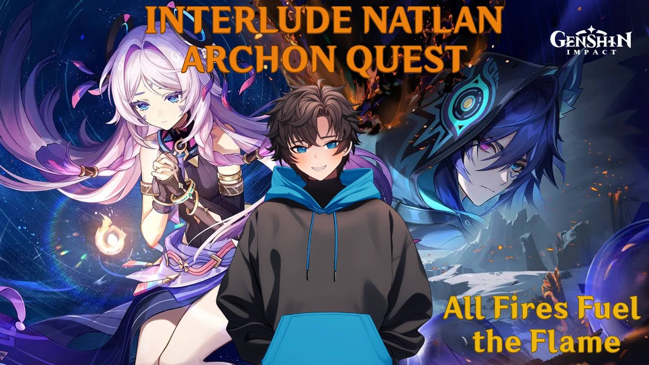 INTERLUDE NATLAN ARCHON QUEST!!! "All Fires Fuel the Flame" 【Genshin ...