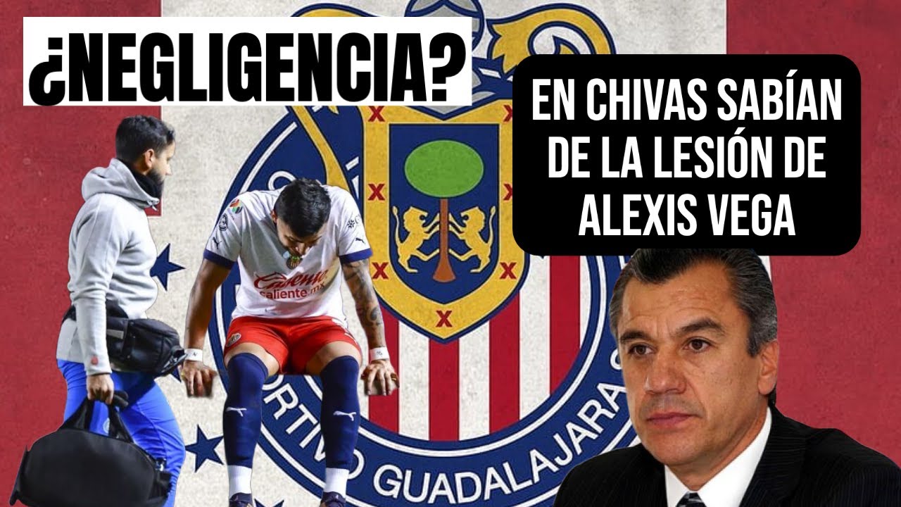 🚨Chivas sabía que Alexis Vega tenía mal de la rodilla ¿Negligencia? LO ...