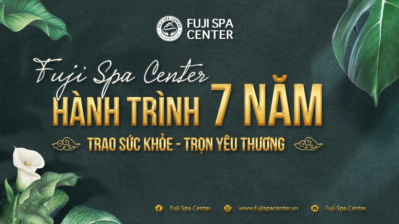 HÀNH TRÌNH 7 NĂM TRAO SỨC KHỎE, TRỌN YÊU THƯƠNG | Fuji Spa Center - YouTube