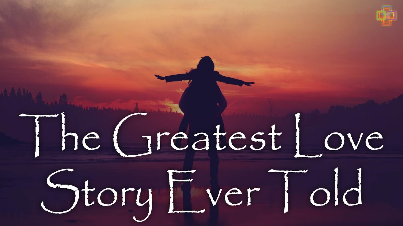 The Greatest Love Story Ever Told - YouTube