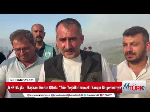 MHP Muğla İl Başkanı Emrah Oltulu Tüm Teşkilatlarımızla Yangın Bölgesindeyiz