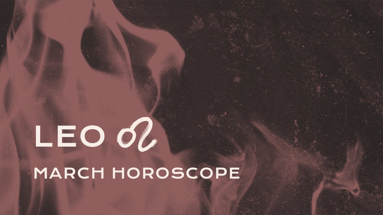 🦁 Leo March Horoscope - YouTube