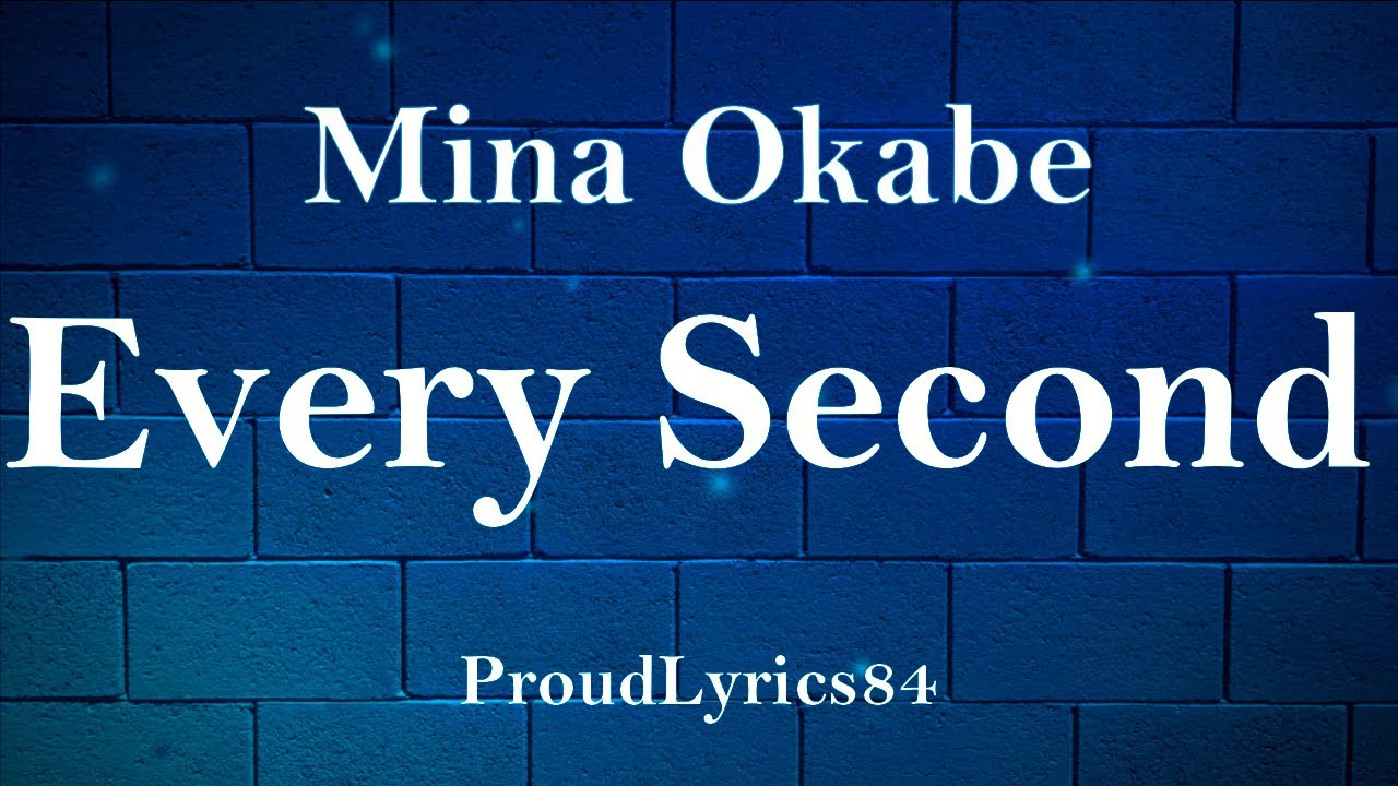 Every Second Lyrics Mina Okabe - YouTube