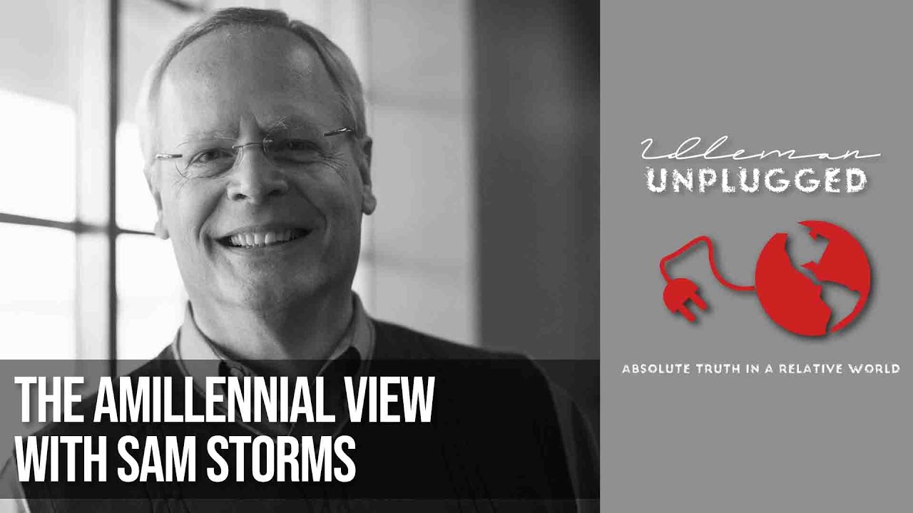 The Amillennial View with Sam Storm | Idleman Unplugged - YouTube