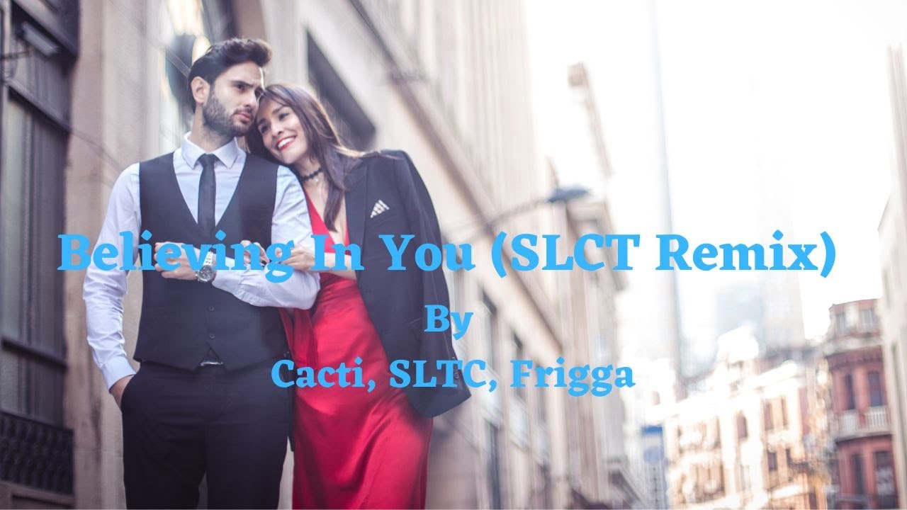 Believing In You (SLCT Remix) By Cacti, SLTC, Frigga - Best song to ...