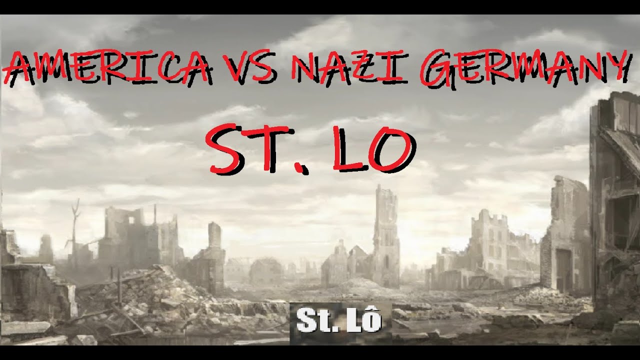 WW2 ST.LO 1944 - USA VS NAZI GERMAN - COMPANY OF HEROES - YouTube