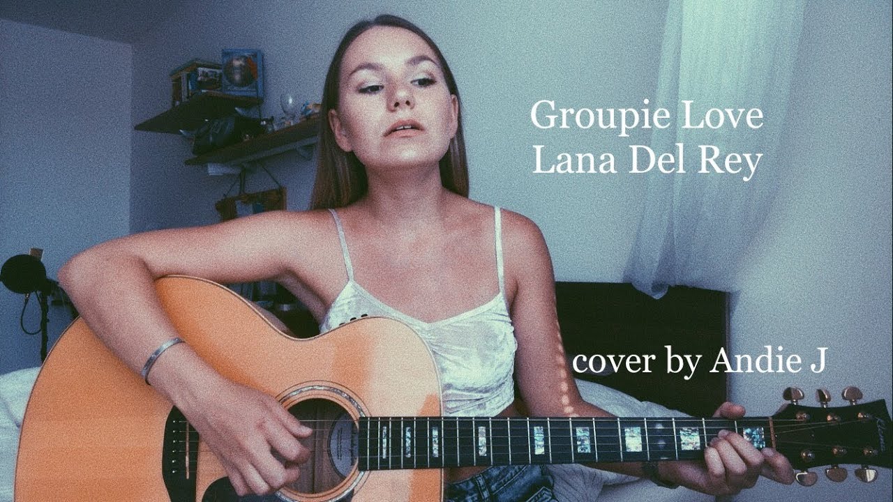 Groupie Love by Lana Del Rey (cover) by Andie J - YouTube