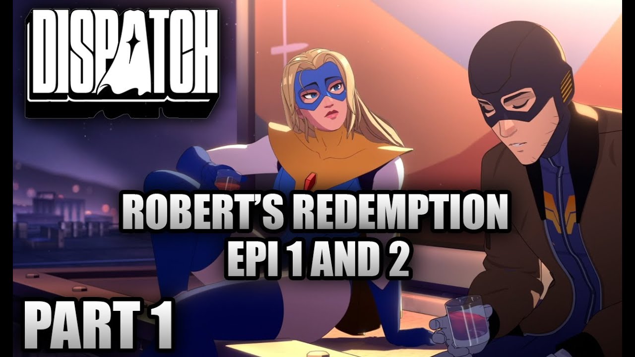 ROBERT'S REDEMPTION | Dispatch Gameplay Episode 1 and 2 Part 1 - YouTube