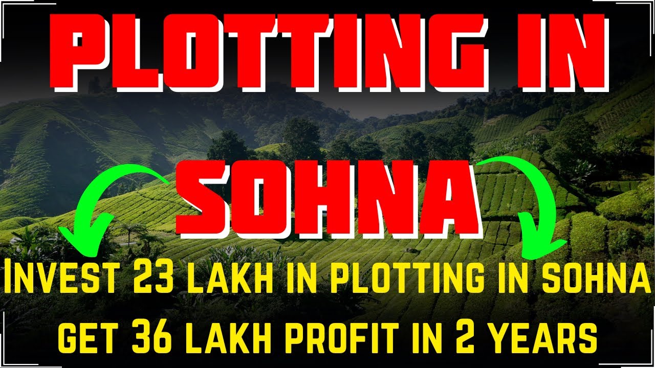 PLOTTING IN SOHNA | INVEST 23 LAKH IN PLOTTING IN SOHNA GET 36 LAKH ...